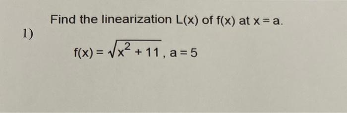 Solved 1) Find the linearization L(x) of f(x) at x=a. | Chegg.com
