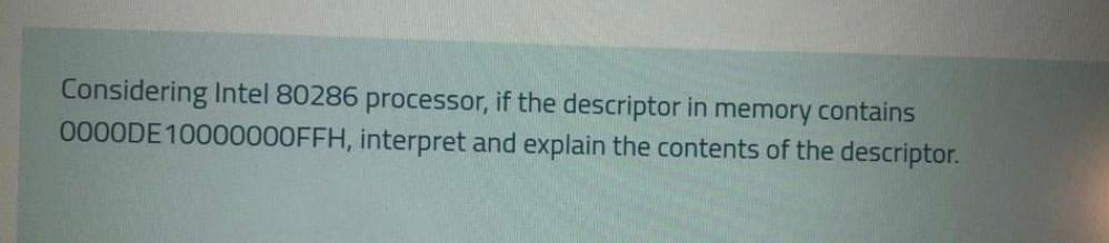 Solved Considering Intel 80286 processor, if the descriptor | Chegg.com