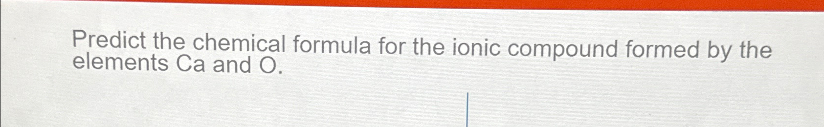 Solved Predict the chemical formula for the ionic compound | Chegg.com