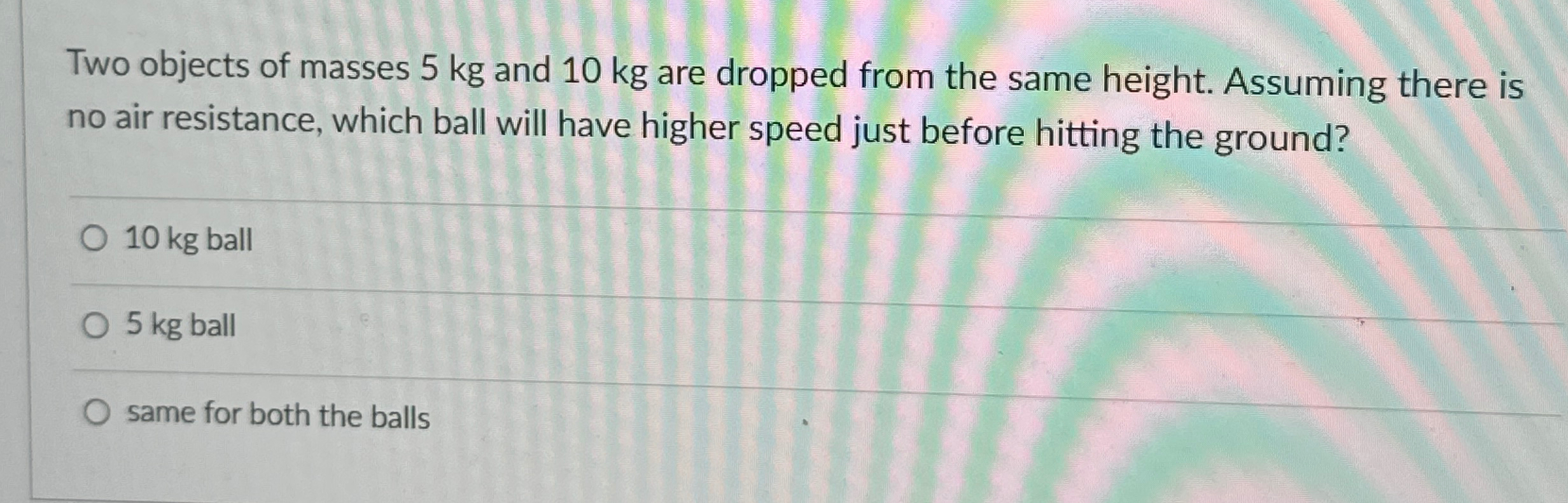 Solved Two Objects Of Masses 5kg ﻿and 10kg ﻿are Dropped From