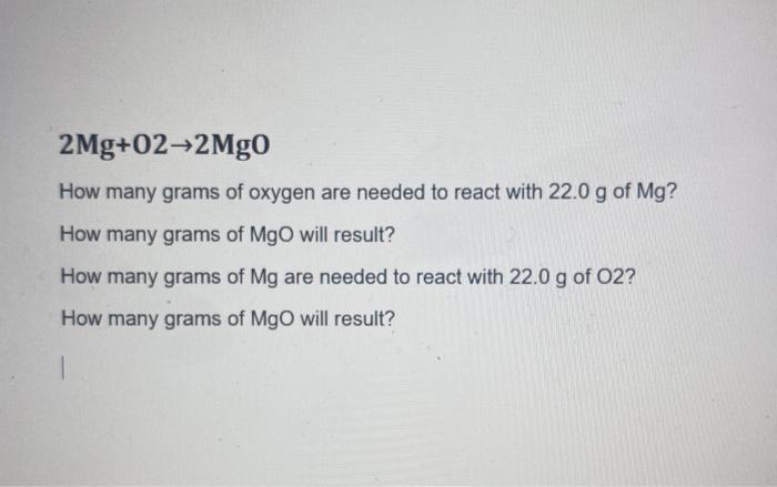 Solved 2Mg+022Mgo How many grams of oxygen are needed to | Chegg.com