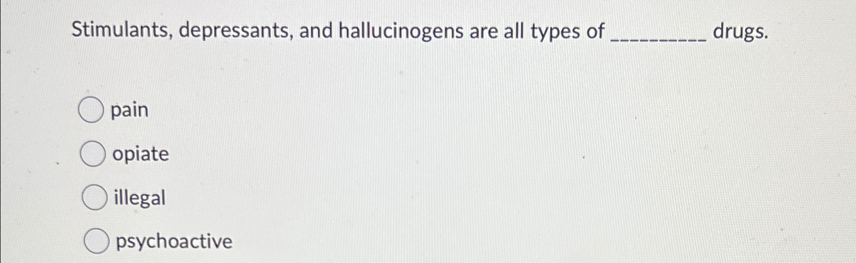 Solved Stimulants, depressants, and hallucinogens are all | Chegg.com