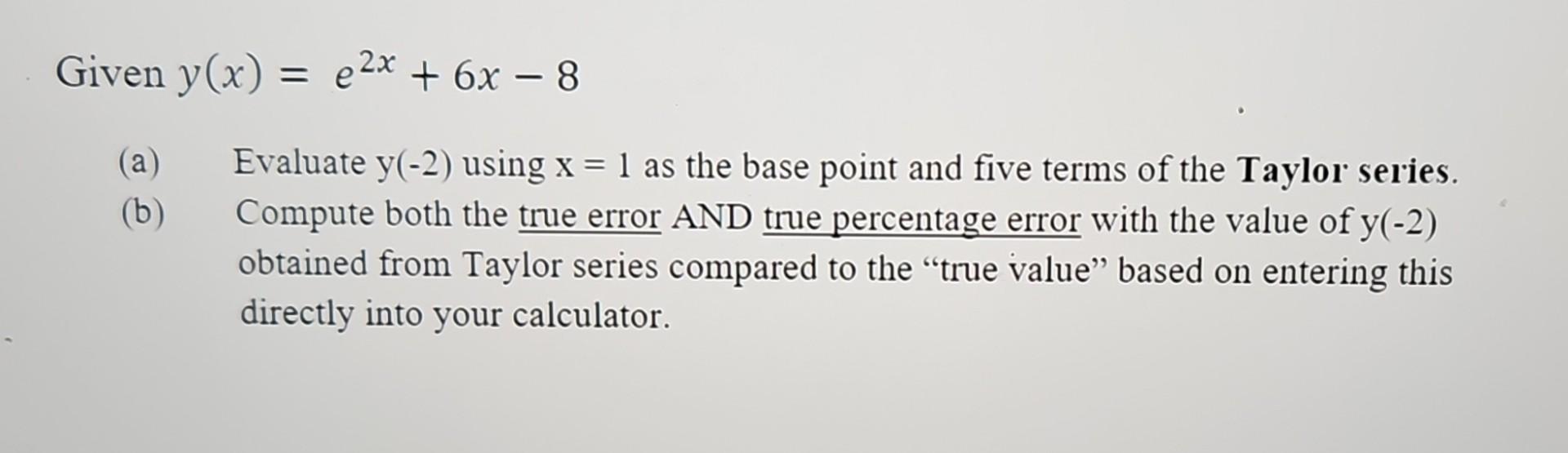Solved Given y(x)=e2x+6x−8 (a) Evaluate y(−2) using x=1 as | Chegg.com