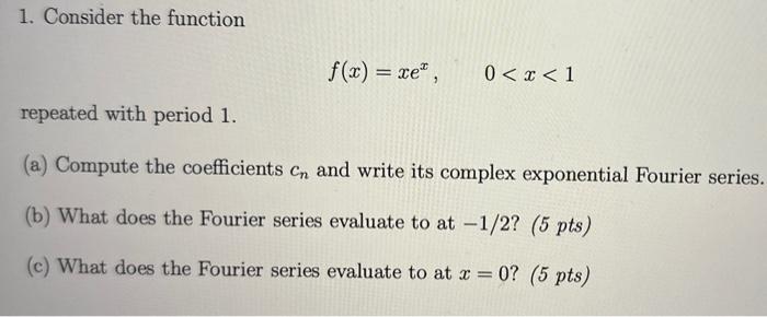 Solved 1. Consider the function f(x)=xex,0 | Chegg.com
