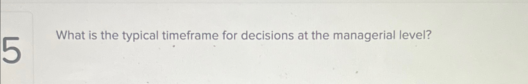 Solved What is the typical timeframe for decisions at the | Chegg.com Solved What is the typical timeframe for decisions at the | Chegg.com