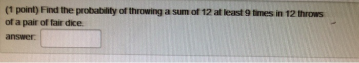Solved (1 point) Find the probability of throwing a sum of | Chegg.com
