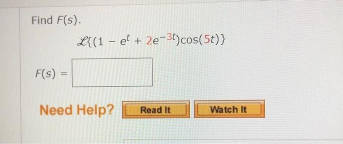 Solved Find F(s). L{(1 - et + 2e-3t)cos(5t)} F(s) = ( Need | Chegg.com