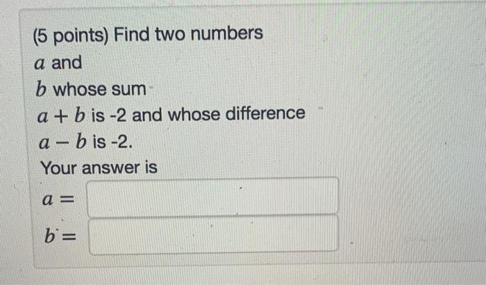 Solved (5 points) Find two numbers a and b whose sum a + b | Chegg.com