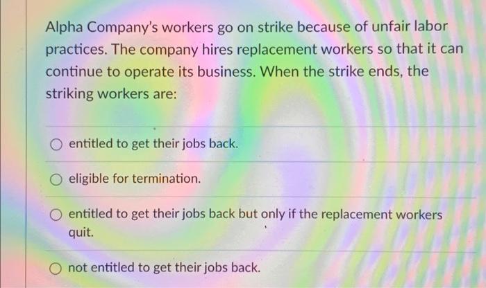 Solved Alpha Company's workers go on strike because of | Chegg.com