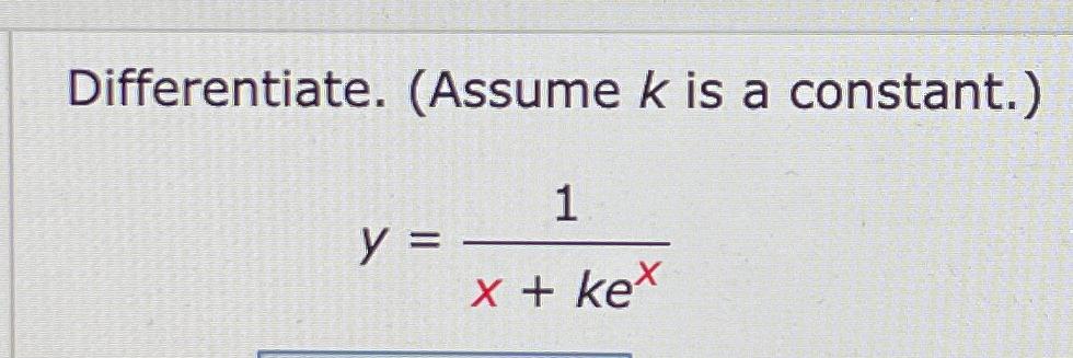 Solved Differentiate. (Assume k ﻿is a constant.)y=1x+kex | Chegg.com
