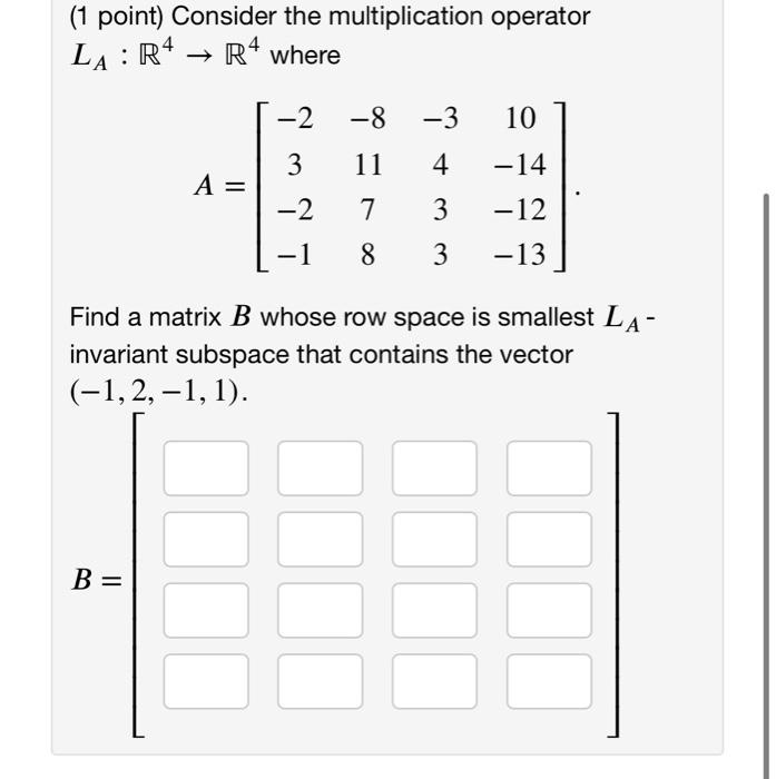 Solved (1 point) Consider the multiplication operator LA: R4 | Chegg.com