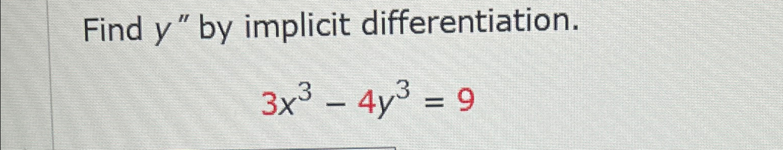 Solved Find y " ﻿by implicit differentiation.3x3-4y3=9 | Chegg.com