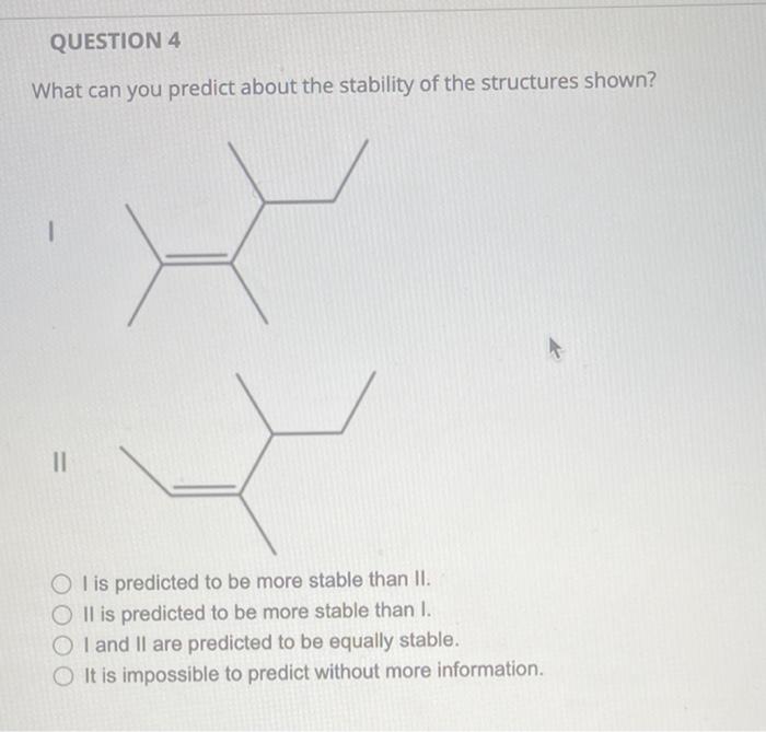 Solved QUESTION 4 What can you predict about the stability | Chegg.com