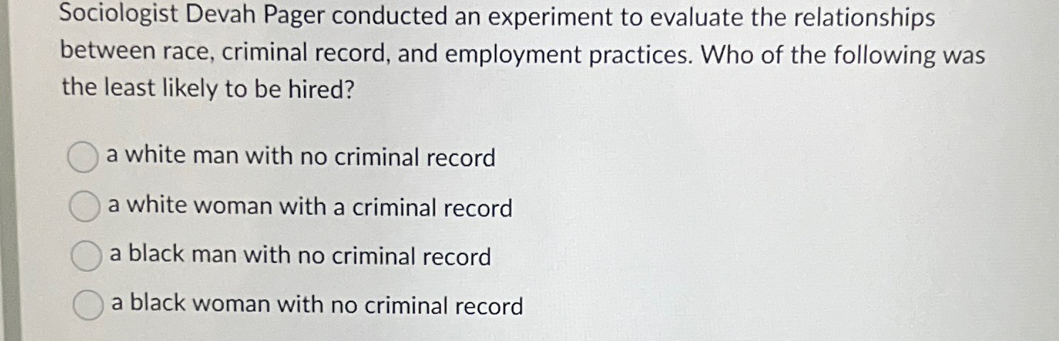 Solved Sociologist Devah Pager conducted an experiment to | Chegg.com