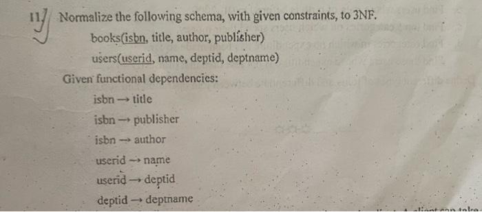 Solved " Normalize the following schema, with given | Chegg.com