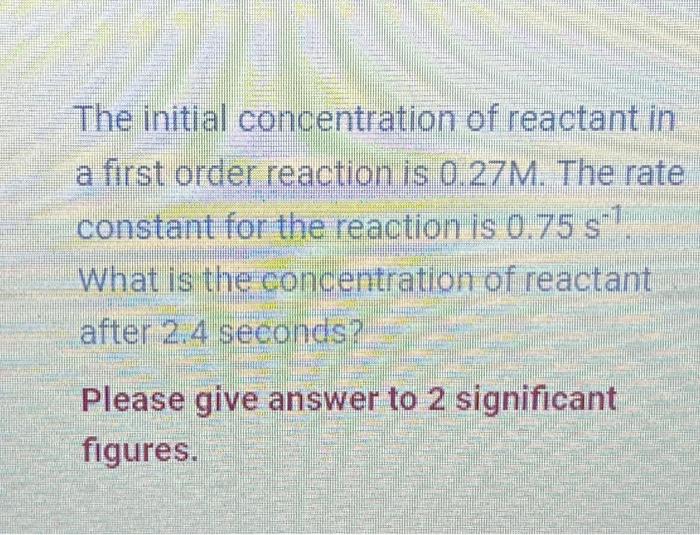 Solved The initial concentration of reactant in a first | Chegg.com