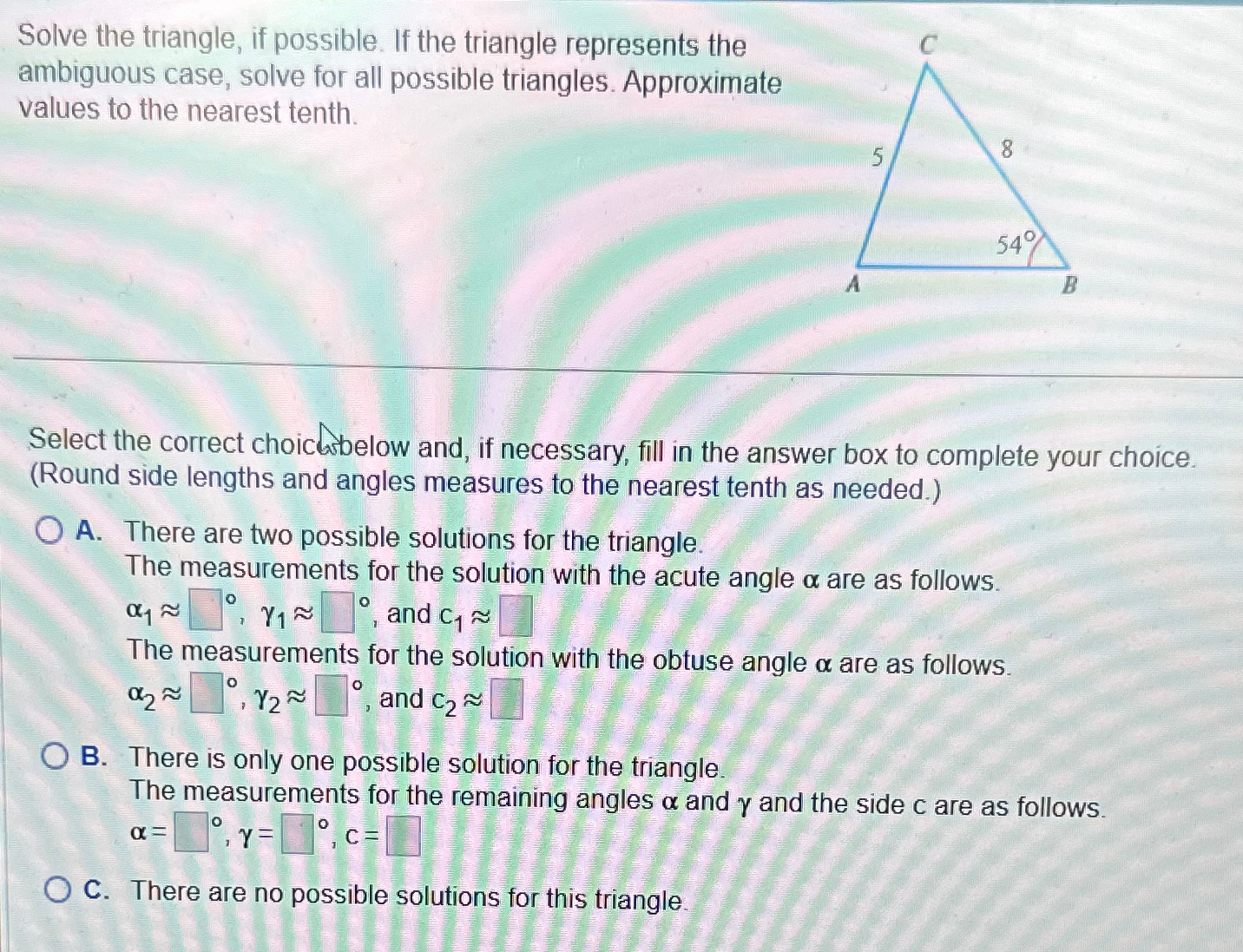 Solved Solve the triangle, if possible. If the triangle | Chegg.com