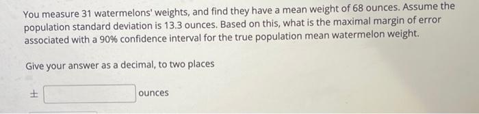 Solved You measure 31 watermelons' weights, and find they | Chegg.com