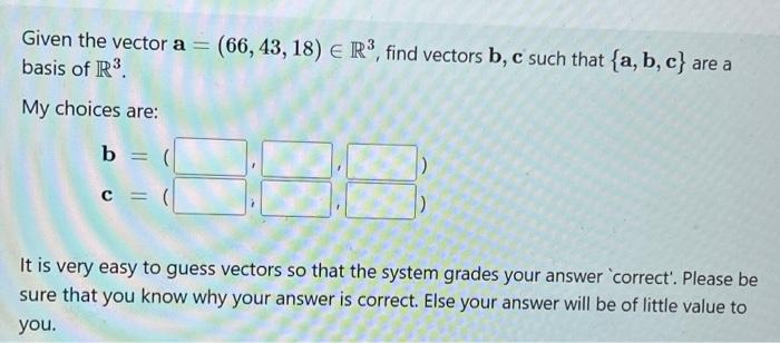 Solved Given the vector a=(66,43,18)∈R3, find vectors b,c | Chegg.com