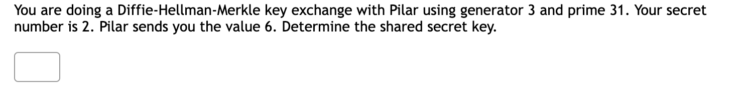 Solved You are doing a Diffie-Hellman-Merkle key exchange | Chegg.com