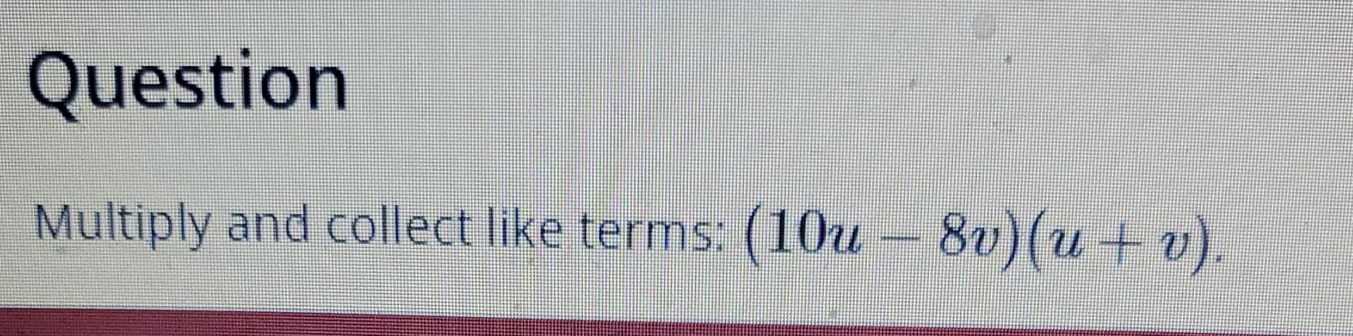 Solved Question Multiply and collect like terms: | Chegg.com