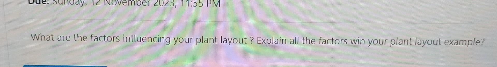 Solved What are the factors influencing your plant layout? | Chegg.com