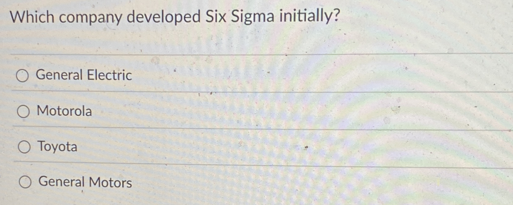Solved Which company developed Six Sigma initially?General | Chegg.com