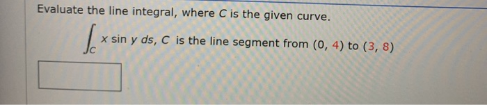 Solved Evaluate the line integral, where C is the given | Chegg.com