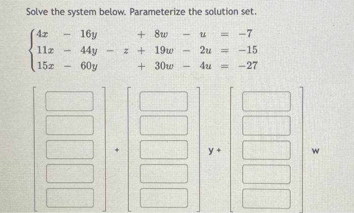 Solved Solve the system below. Parameterize the solution | Chegg.com