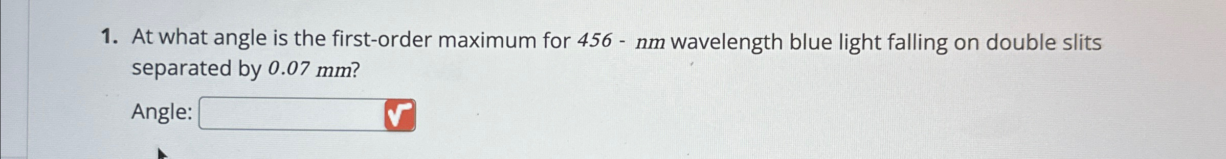 Solved At what angle is the first-order maximum for 456 - nm | Chegg.com