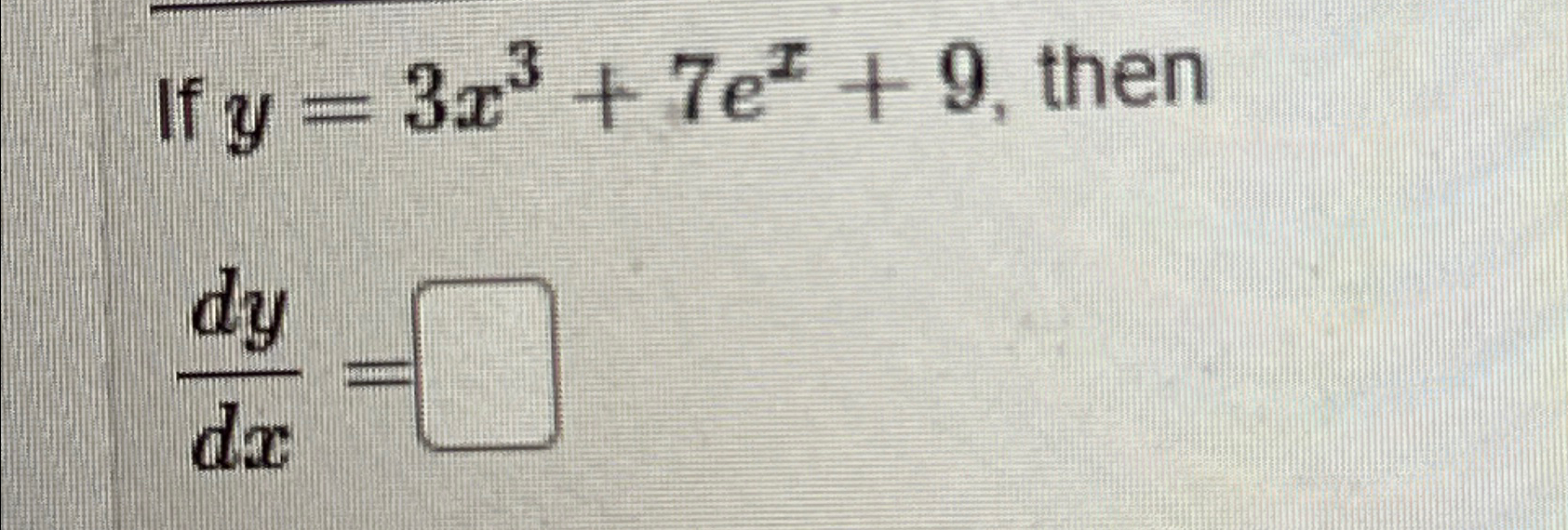 Solved If y=3x3+7ex+9, ﻿thendydx= | Chegg.com