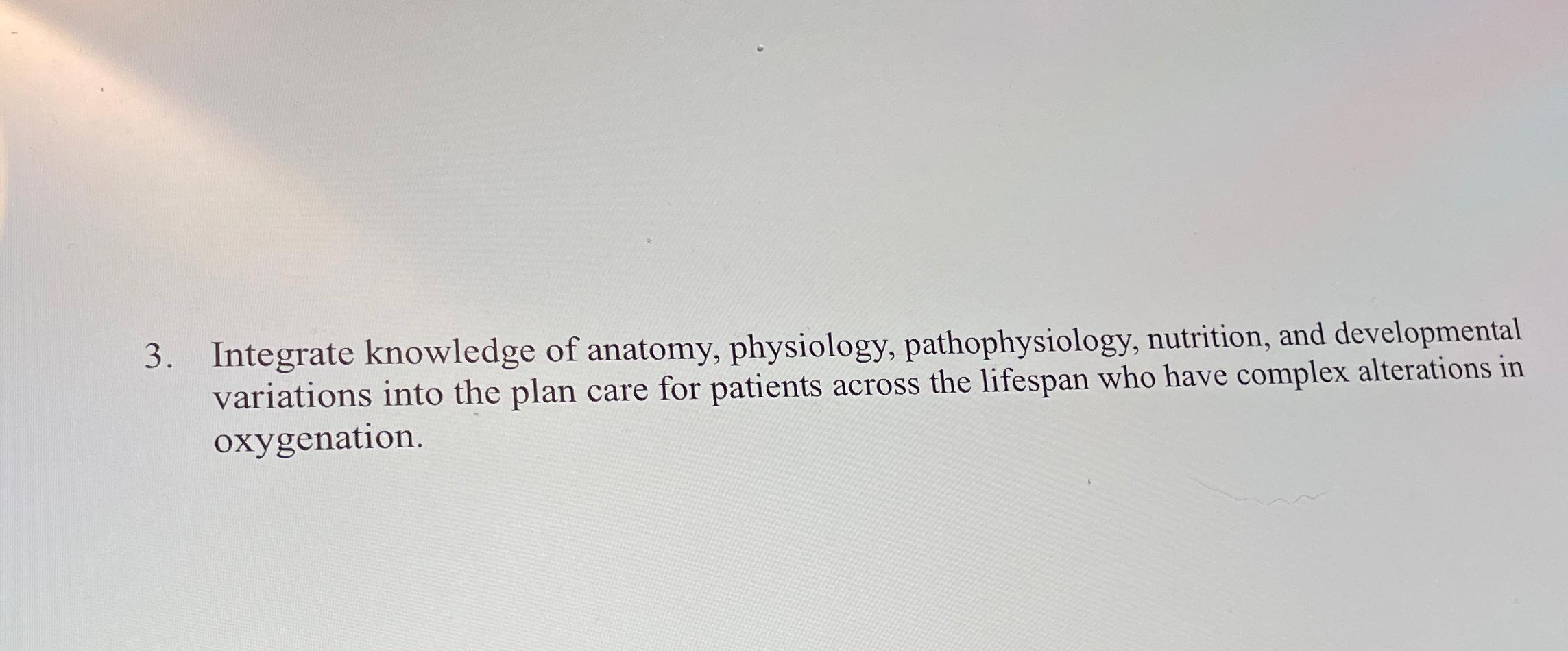 Solved Integrate knowledge of anatomy, physiology, | Chegg.com