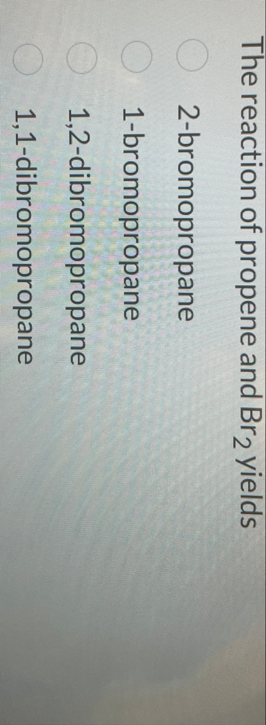 Solved The reaction of propene and Br2 | Chegg.com