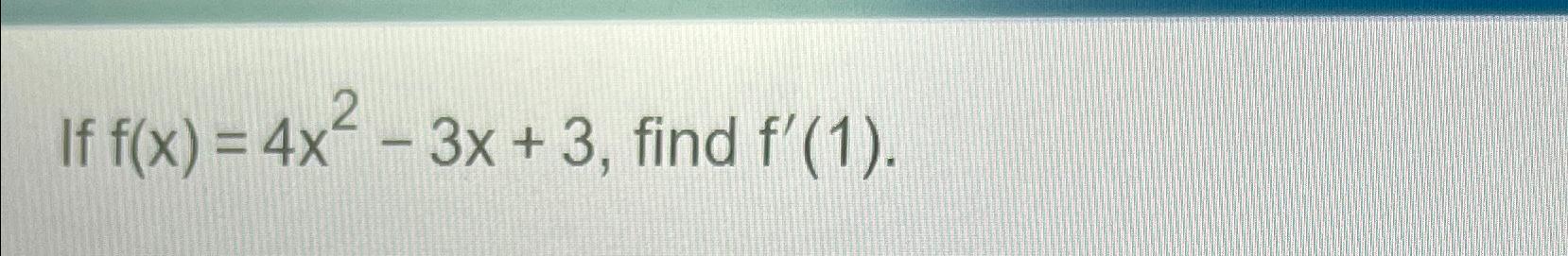 Solved If f(x)=4x2-3x+3, ﻿find f'(1) | Chegg.com