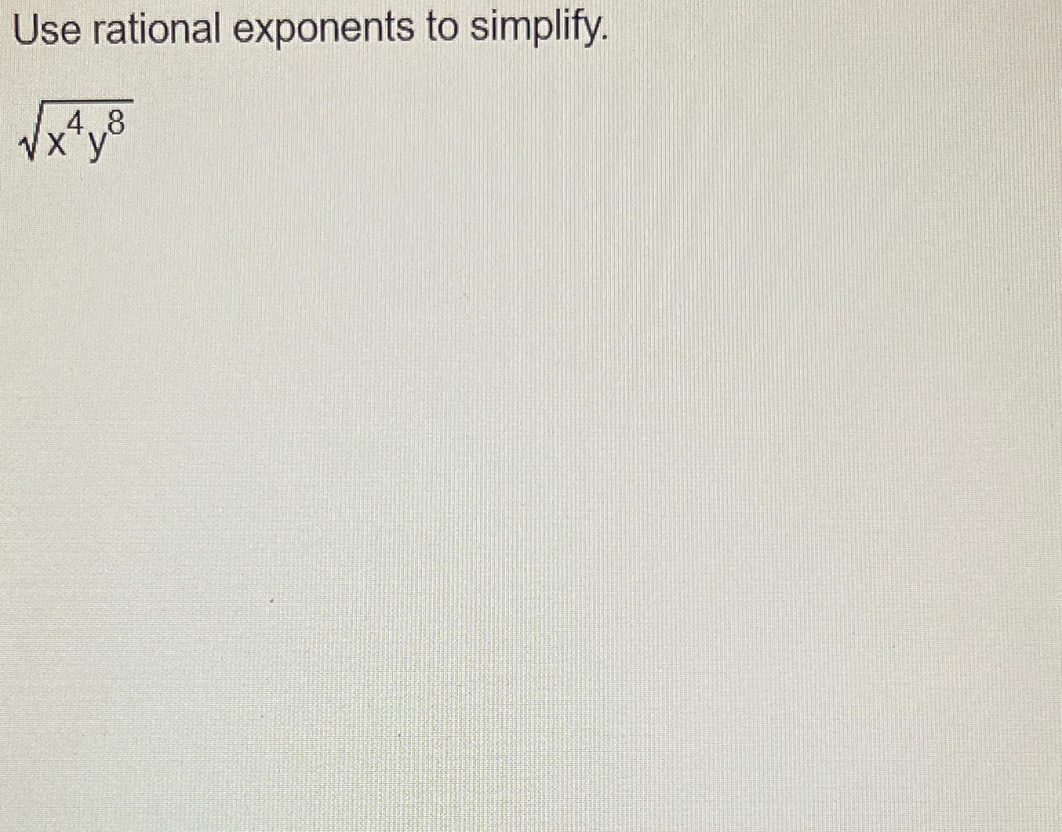 Solved Use rational exponents to simplify.x4y82 | Chegg.com