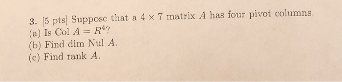 Solved 3. (5 pts Suppose that a 4 x 7 matrix A has four | Chegg.com
