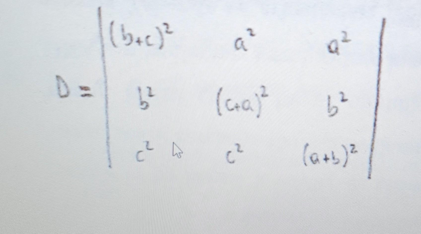 Solved D=∣∣(b+c)2b2c2a2(c+a)2c2a2b2(a+b)2∣∣ | Chegg.com