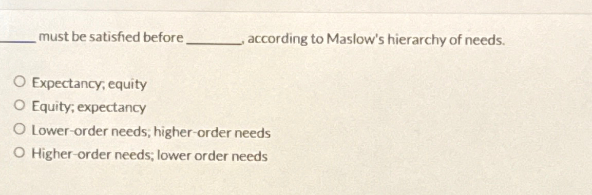 Solved must be satisfied before ﻿according to Maslow's | Chegg.com