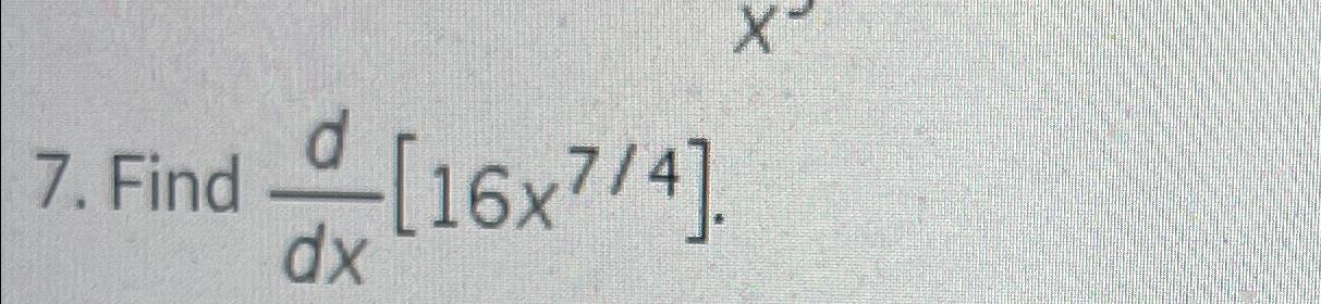 Solved Find ddx[16x74]. | Chegg.com