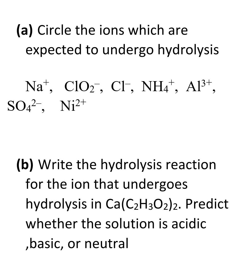 Solved (b) Write the hydrolysis reaction for the ion that | Chegg.com
