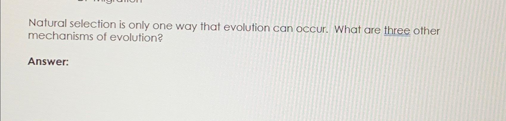 Solved Natural selection is only one way that evolution can | Chegg.com