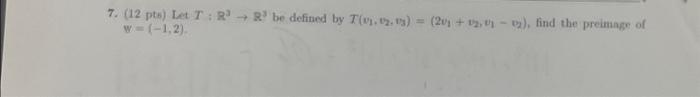 Solved 7. (12 pts) Let T:R3→R3 be defined by | Chegg.com