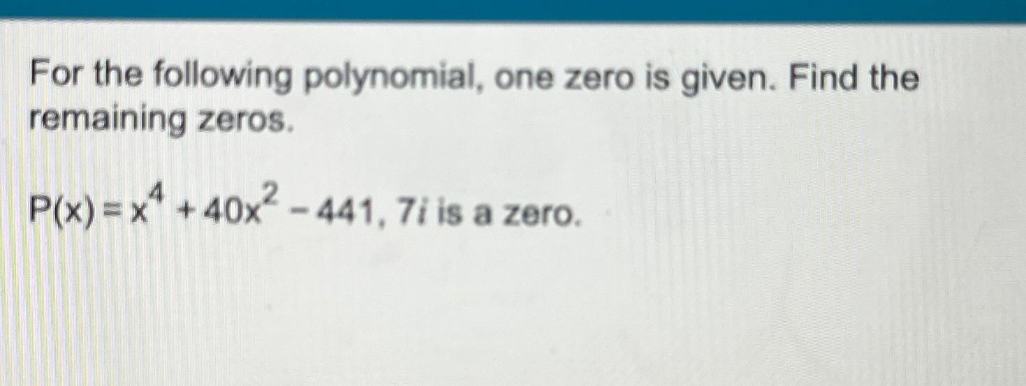 Solved For the following polynomial, one zero is given. Find | Chegg.com