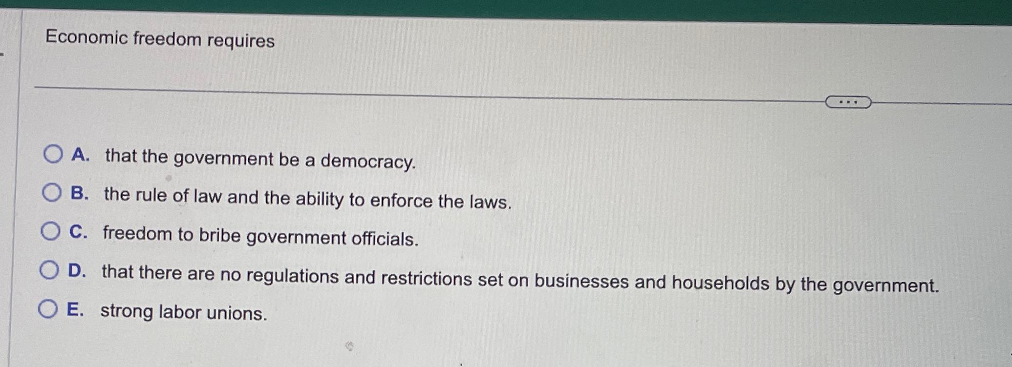 Solved Economic freedom requiresA. ﻿that the government be a | Chegg.com