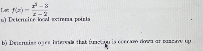 Solved ²-3 Let f(x) = I 2 a) Determine local extrema points. | Chegg.com