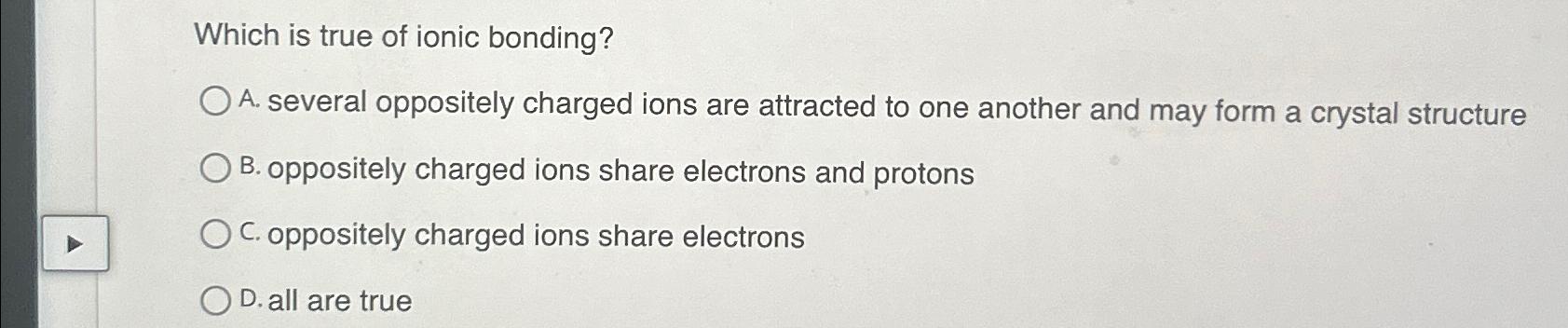 Solved Which is true of ionic bonding?A. ﻿several oppositely | Chegg.com