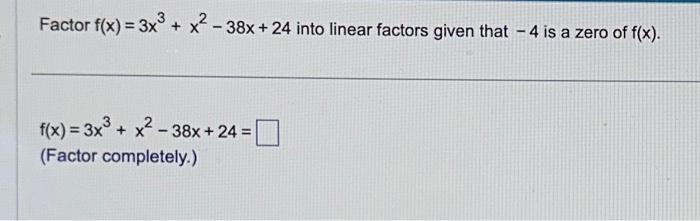 Solved Factor f(x)=3x3+x2−38x+24 into linear factors given | Chegg.com