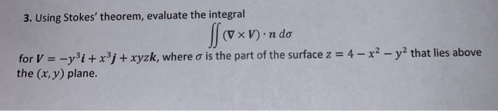 Solved 3. Using Stokes' theorem, evaluate the integral || (V | Chegg.com