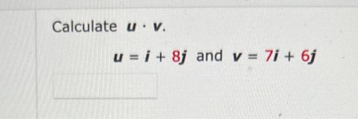 Solved Calculate u⋅v. u=i+8j and v=7i+6j | Chegg.com