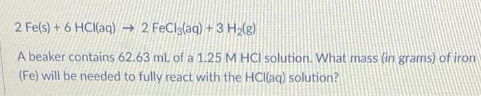 Solved 2 Fe(s) + 6 HCl(aq) → 2 FeCl3(aq) + 3 H2(g) A beaker | Chegg.com